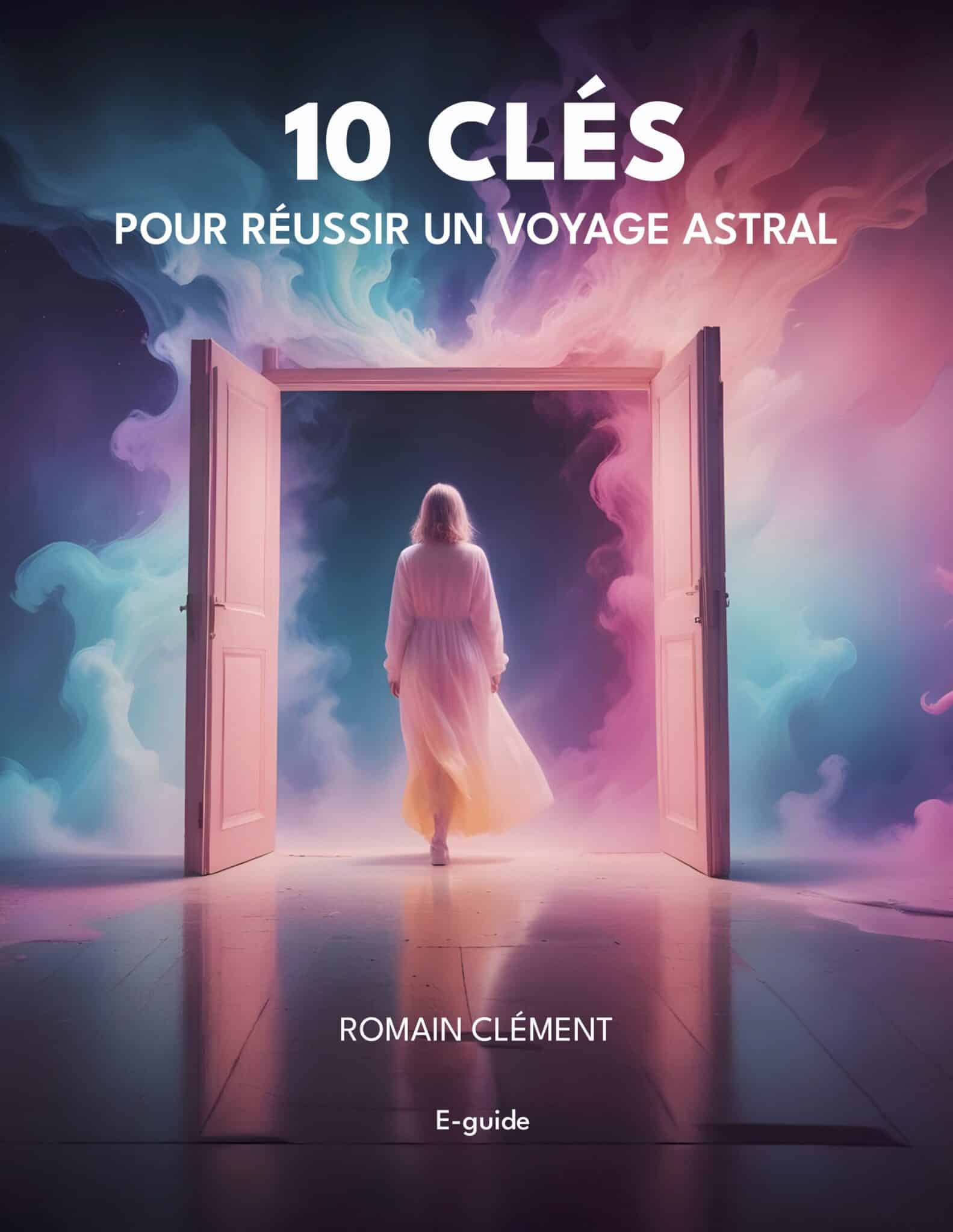 E-Guide Offert - 10 clés pour réussir un Voyage Astral par Romain ...